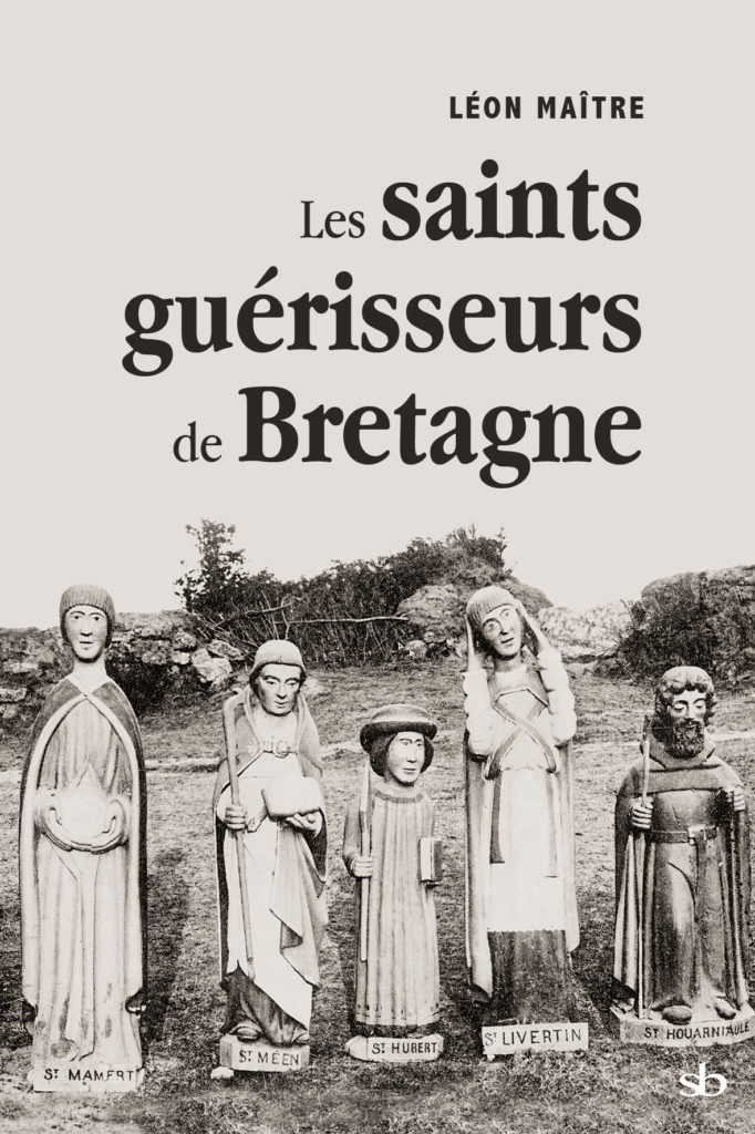 Les saints guérisseurs de Bretagne - Stéphane Batigne Éditeur